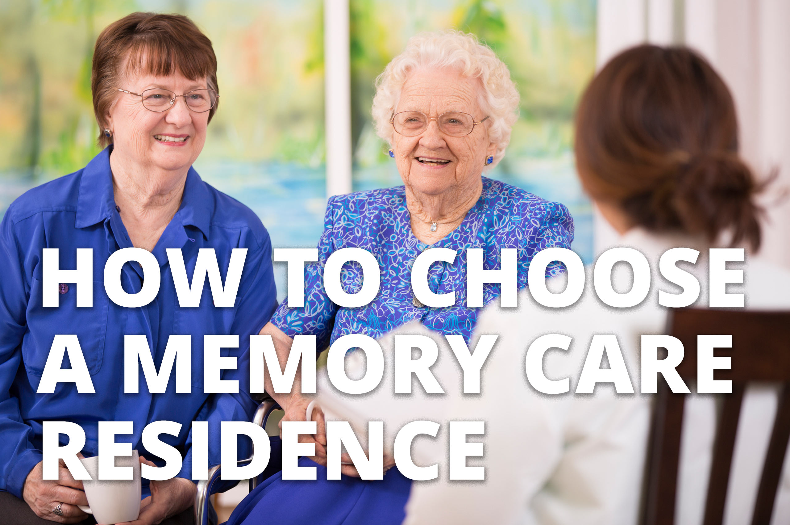 how to choose a memory care residence for your loved one